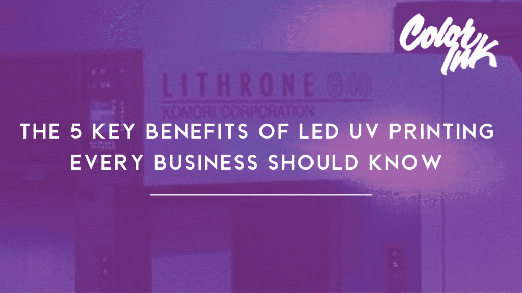 5 Key Benefits of LED UV Printing Every Business Should Know