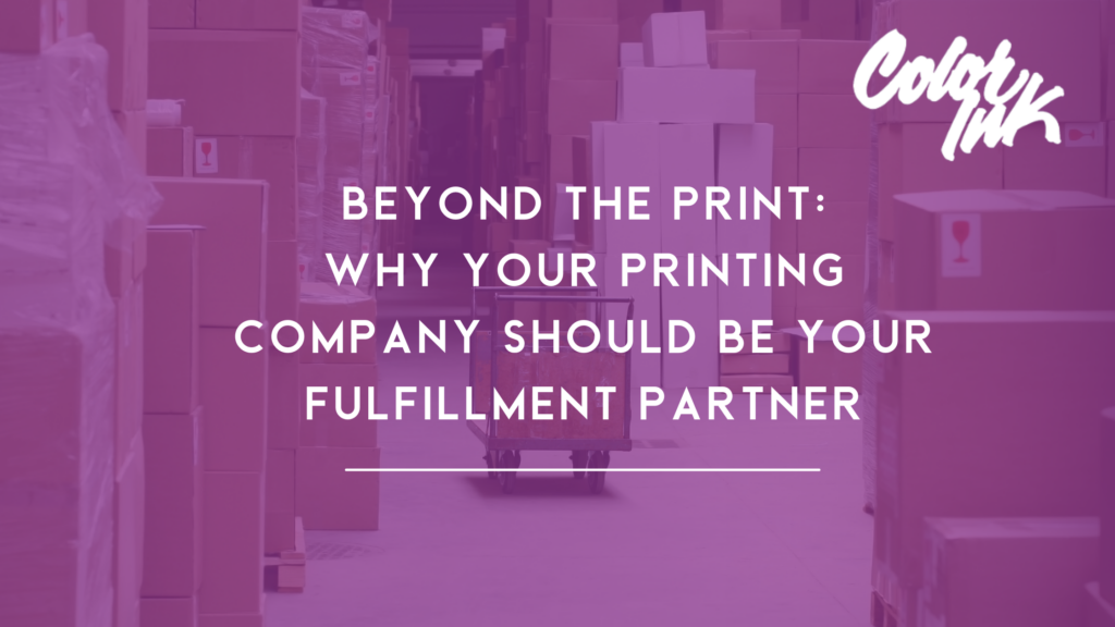 Why Your Printing Company Should Be Your Fulfillment Partner